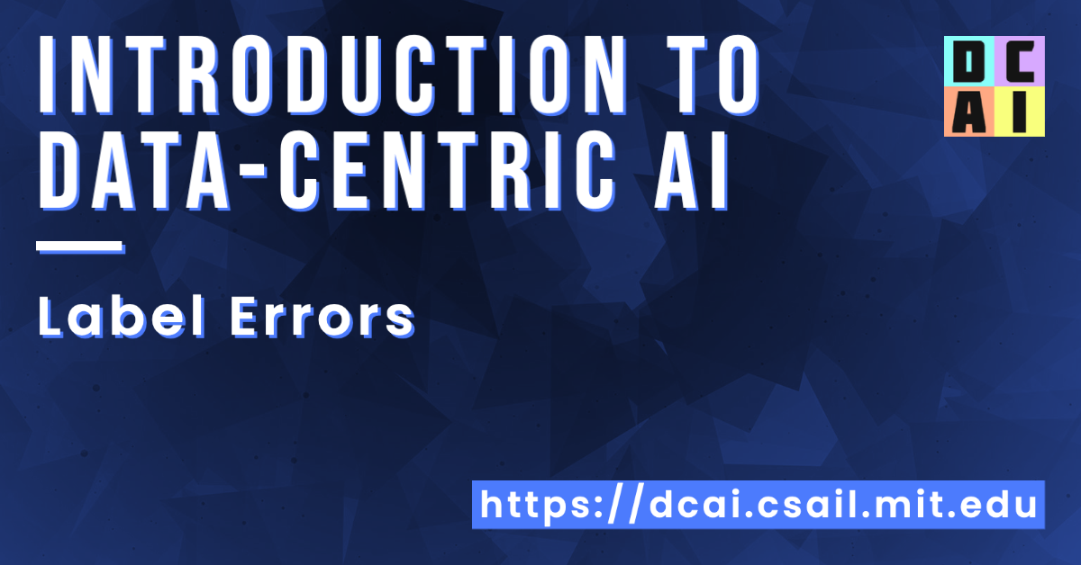 Label Errors and Confident Learning · Introduction to Data-Centric AI Label Errors and Confident Learning · Introduction to Data-Centric AI